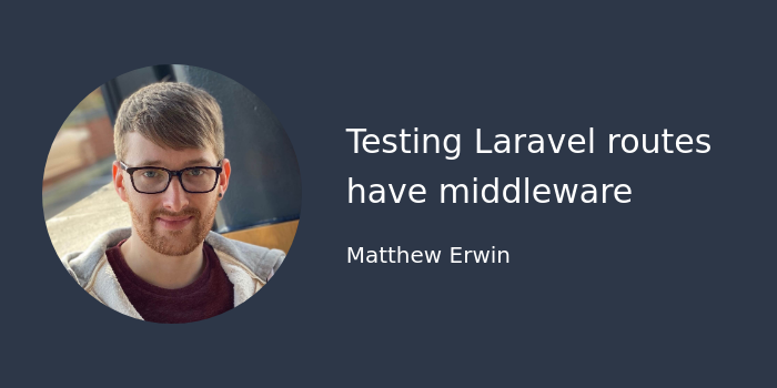Testing Laravel Routes Have Middleware Matthew Erwin